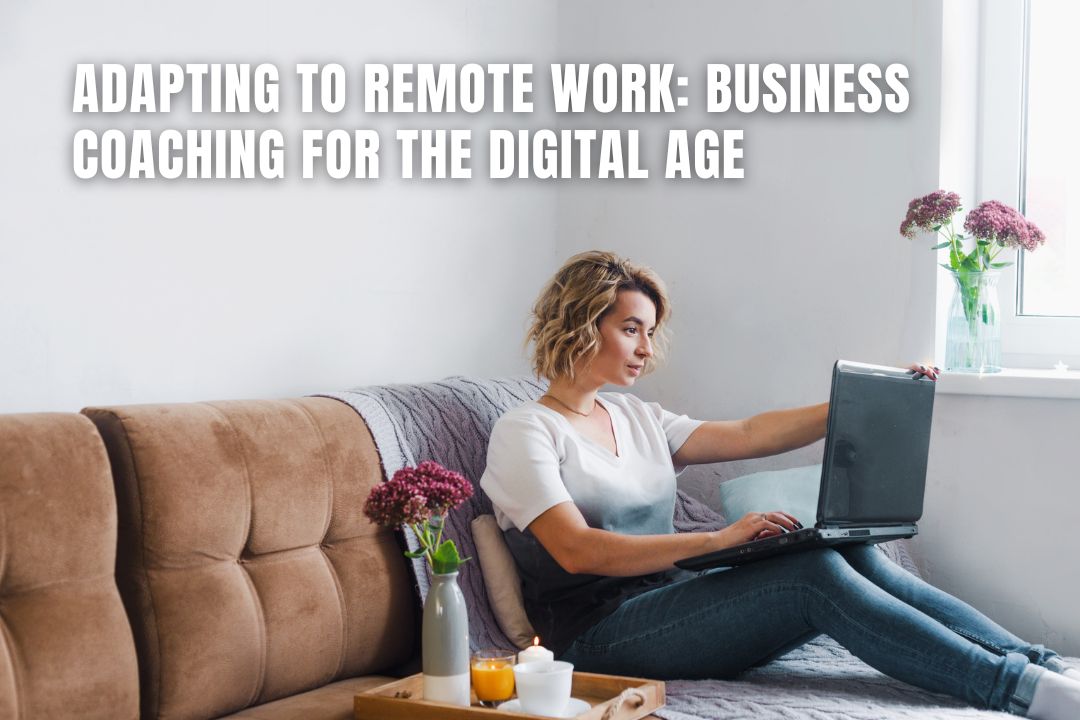 Adapting to Remote Work: Business Coaching for the Digital Age