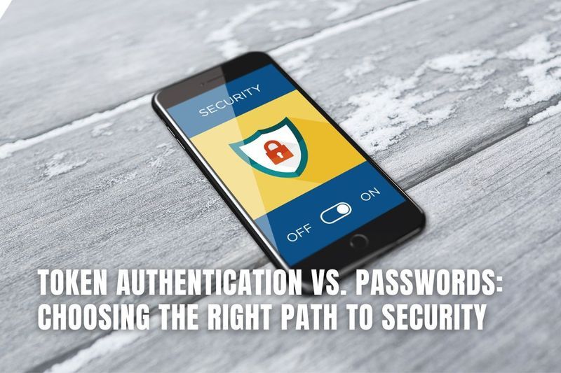 Token Authentication vs. Passwords: The Right Path to Security