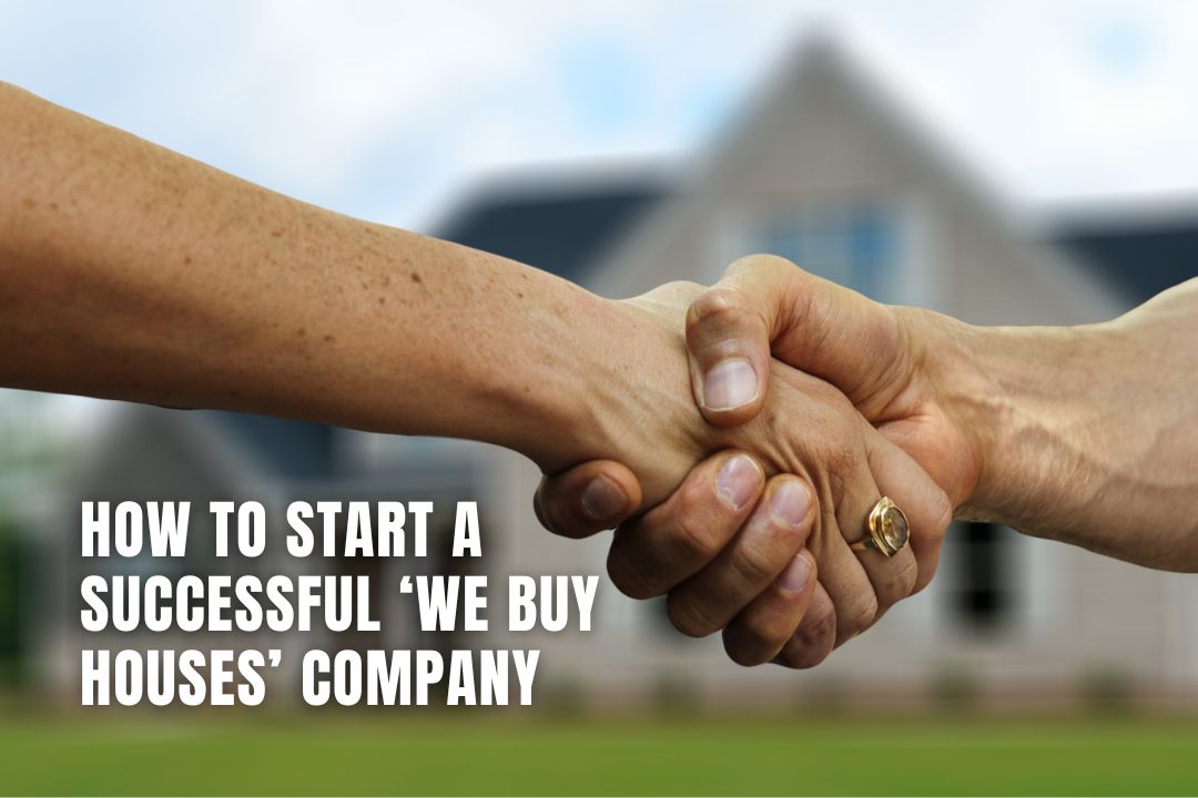 How To Start A Successful We Buy Houses Company