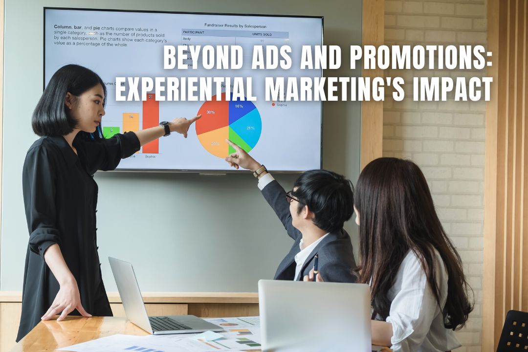 Beyond Ads and Promotions: Experiential Marketing's Impact