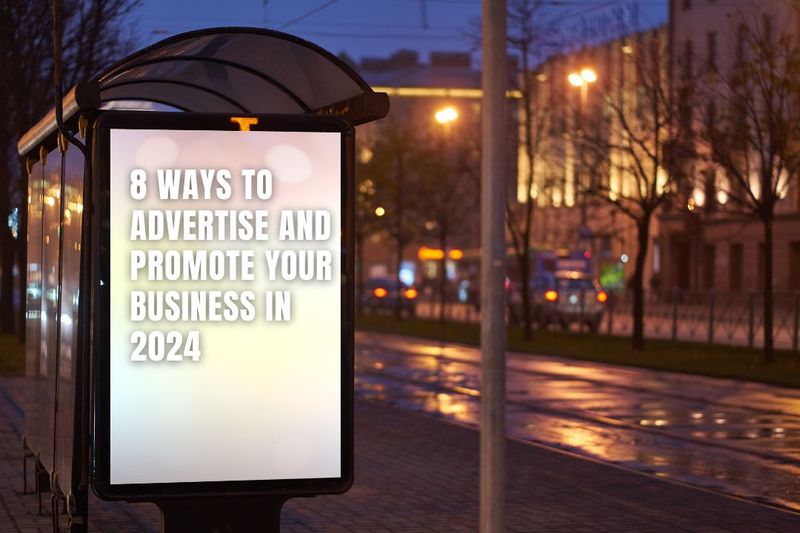 8 Ways to Advertise and Promote Your Business in 2024