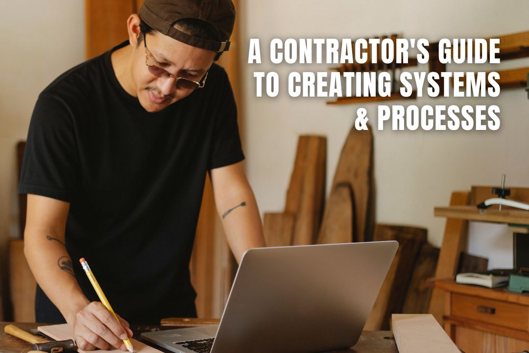 A Contractor's Guide To Creating Systems & Processes