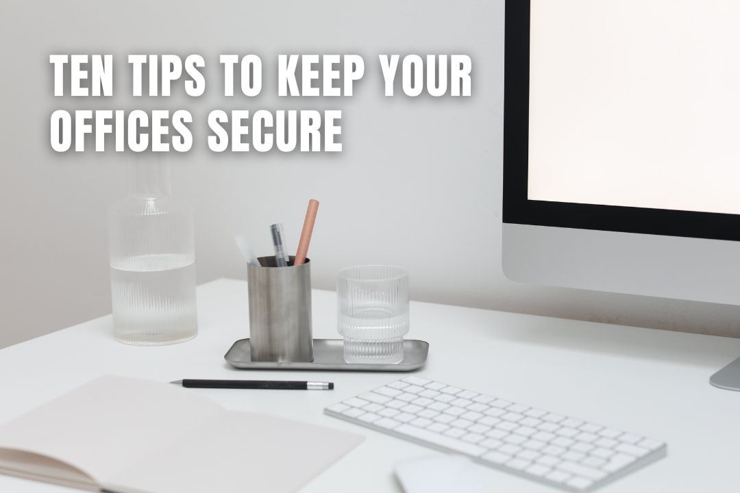 Top Ten Tips To Keep Your Offices Secure: A Guide