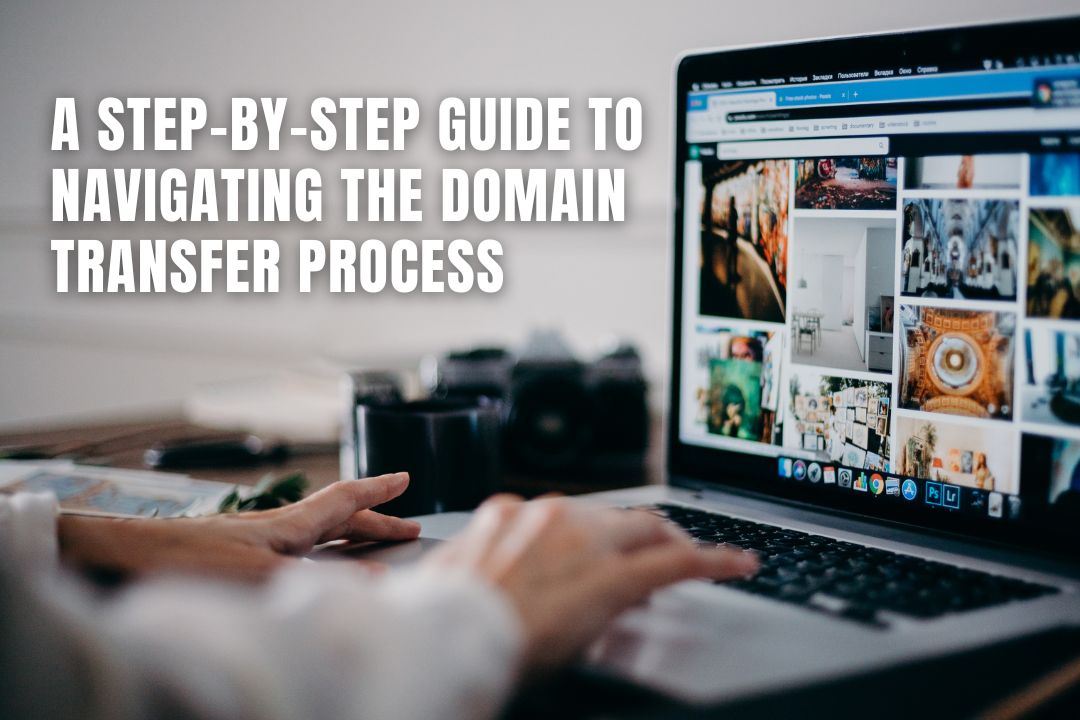 A Step-by-Step Guide to Navigating the Domain Transfer Process