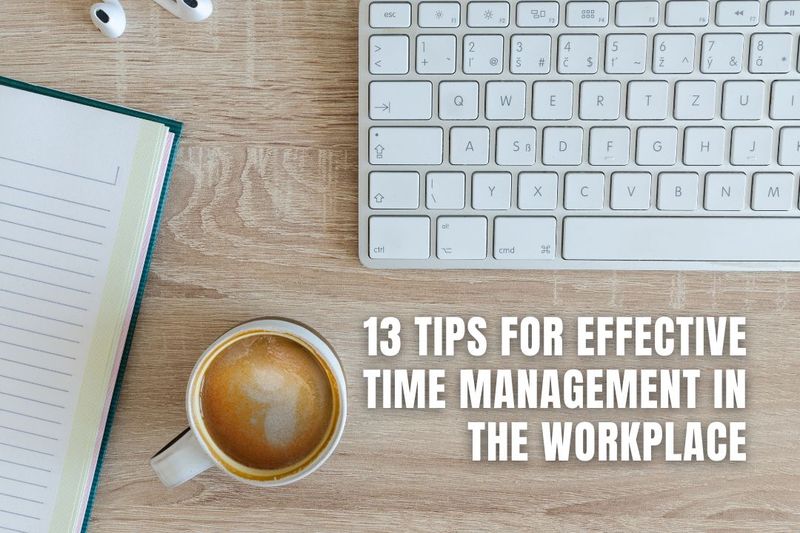13 Tips for Effective Time Management in the Workplace