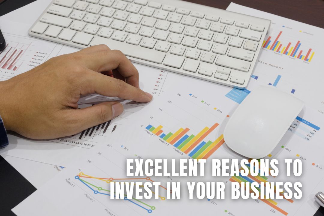 Here are Excellent Reasons to Invest in Your Business
