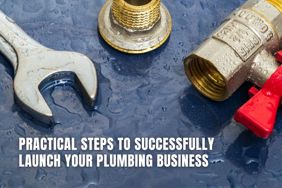 Practical Steps To Successfully Launch Your Plumbing Business