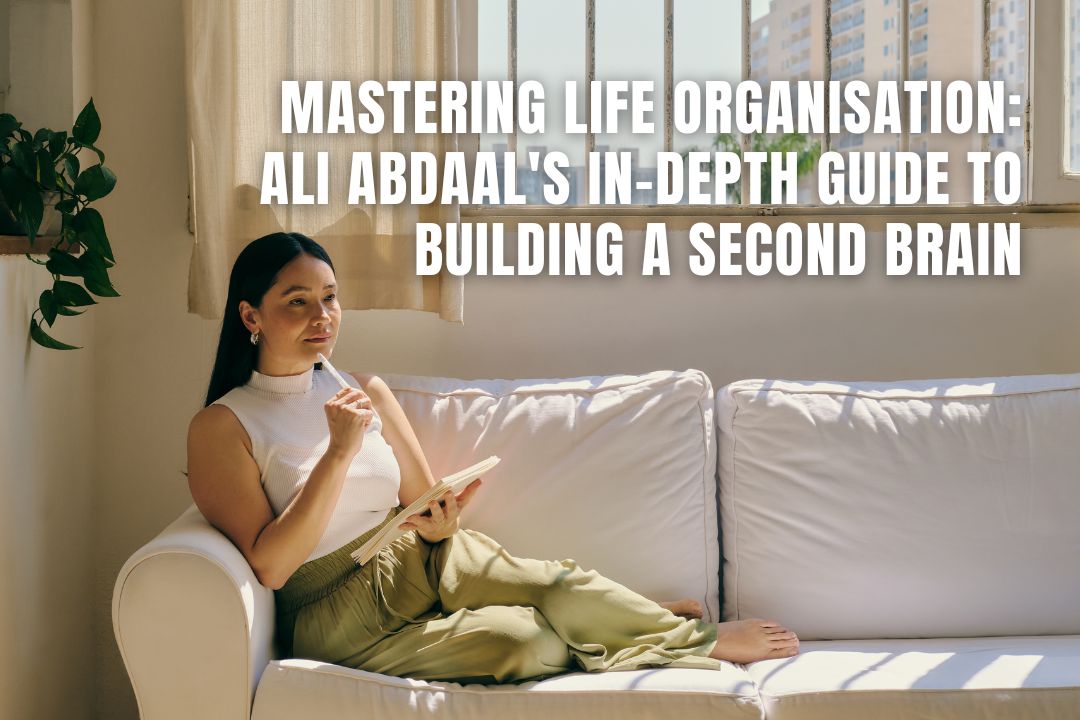 Life Organisation: Ali Abdaal's Guide to the Second Brain