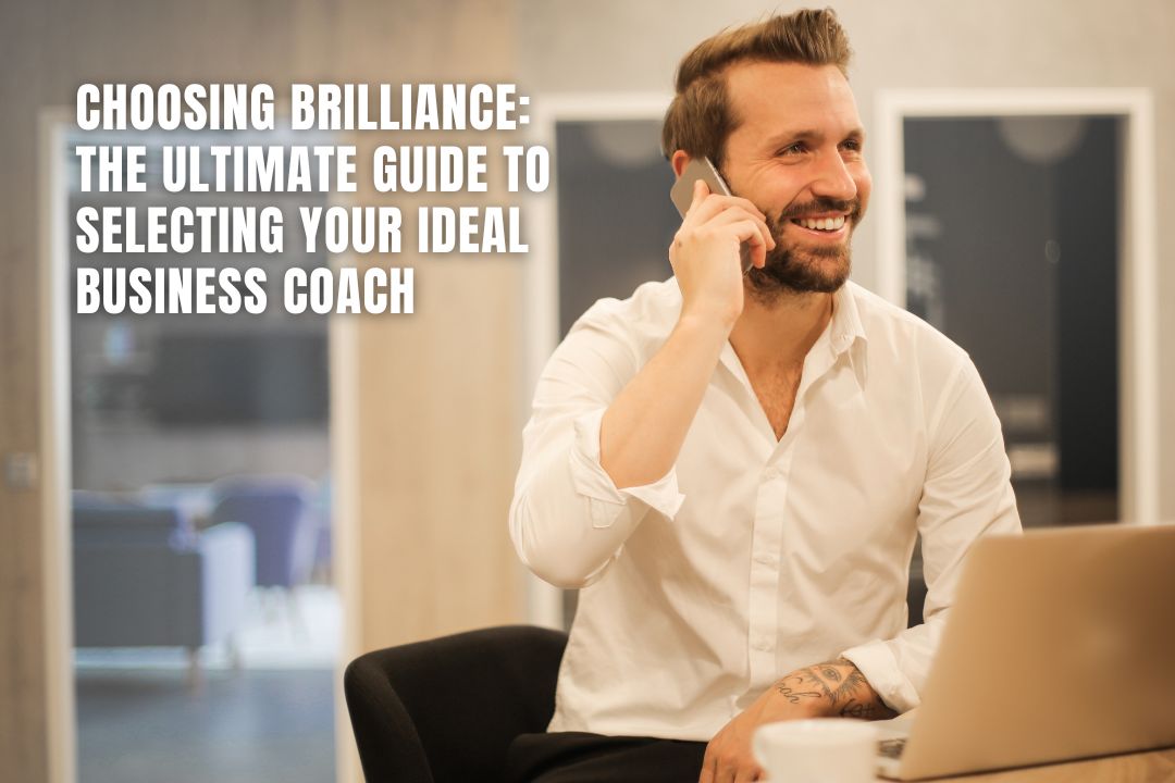 Choosing Brilliance: A Guide to Choosing the Ideal Business Coach