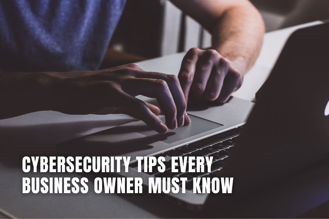 Cybersecurity Tips Every Business Owner Must Know