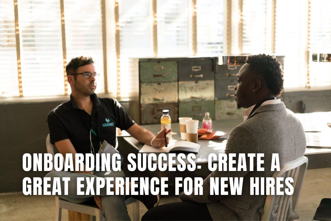 Onboarding Success: Create a Great Experience for New Hires