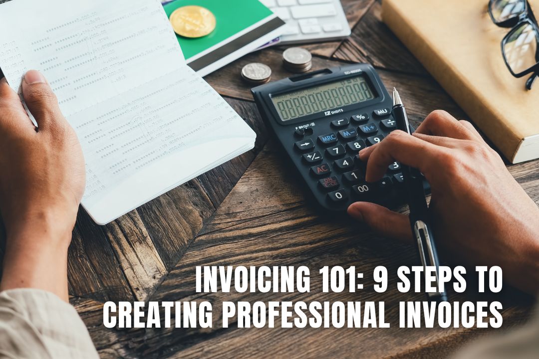 Invoicing 101: 9 Steps to Creating Professional Invoices