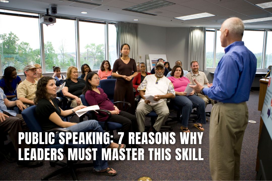 Public Speaking: 7 Reasons Why Leaders Must Master this Skill