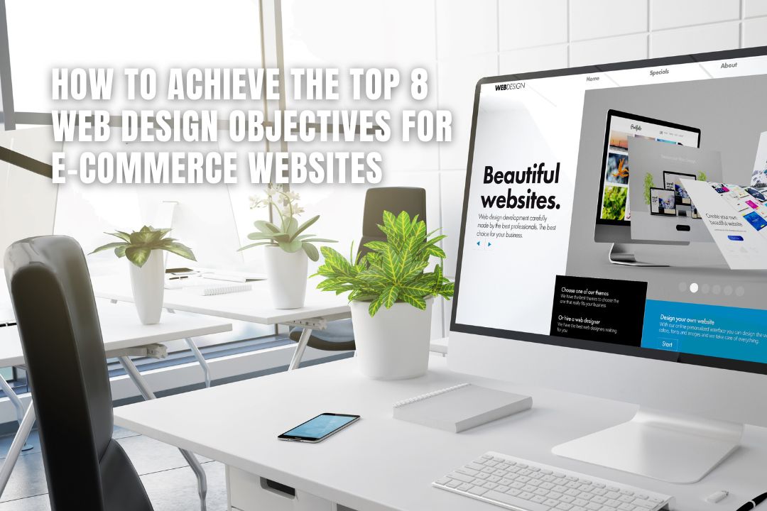 How to Achieve the Top 8 Web Design Objectives for E-commerce