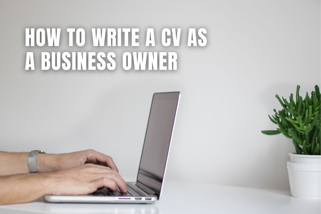 How to Write a CV as a Business Owner: The Complete Guide