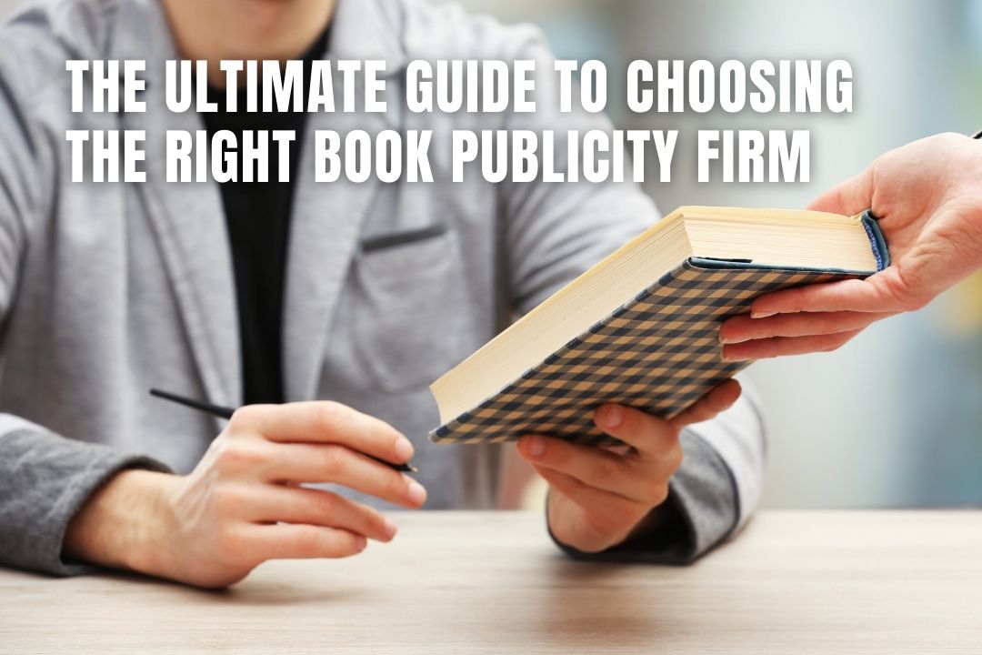 The Ultimate Guide to Choosing the Right Book Publicity Firm