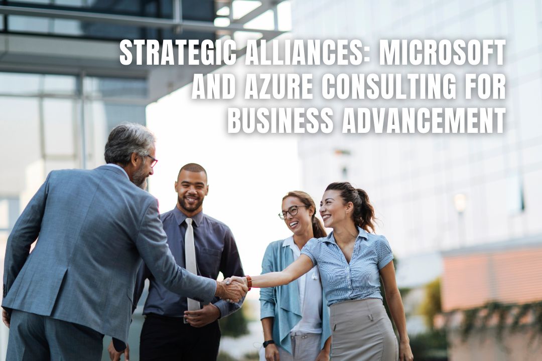 Strategic Alliances: Microsoft and Azure Consulting for Business