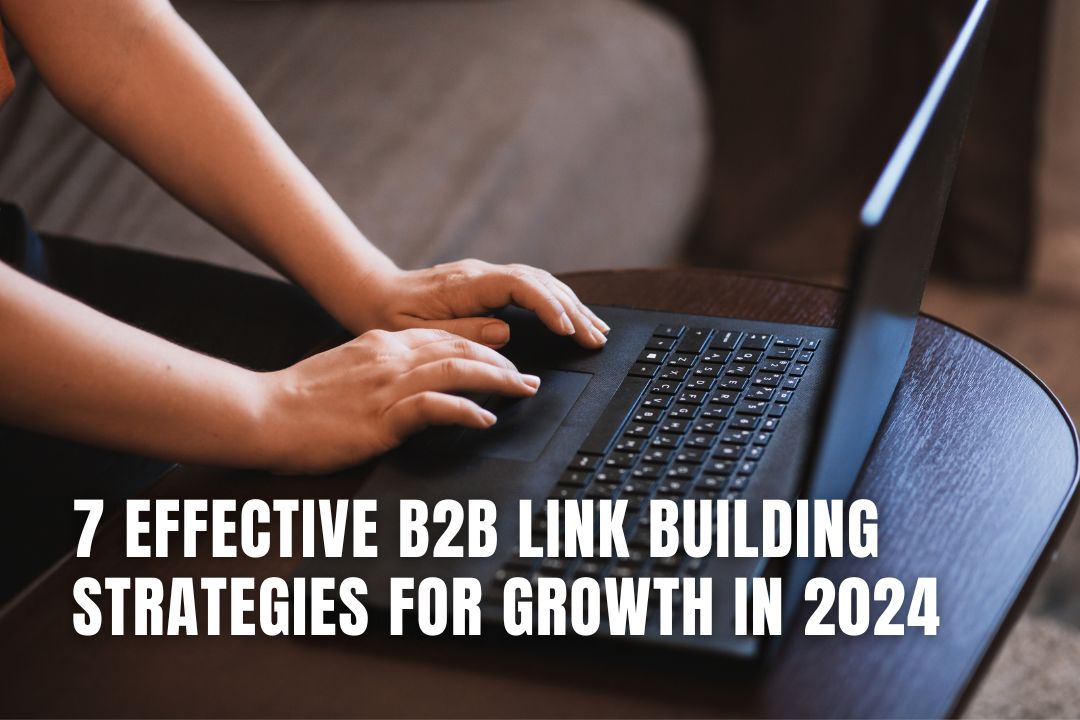 7 Effective B2B Link Building Strategies for Growth in 2024