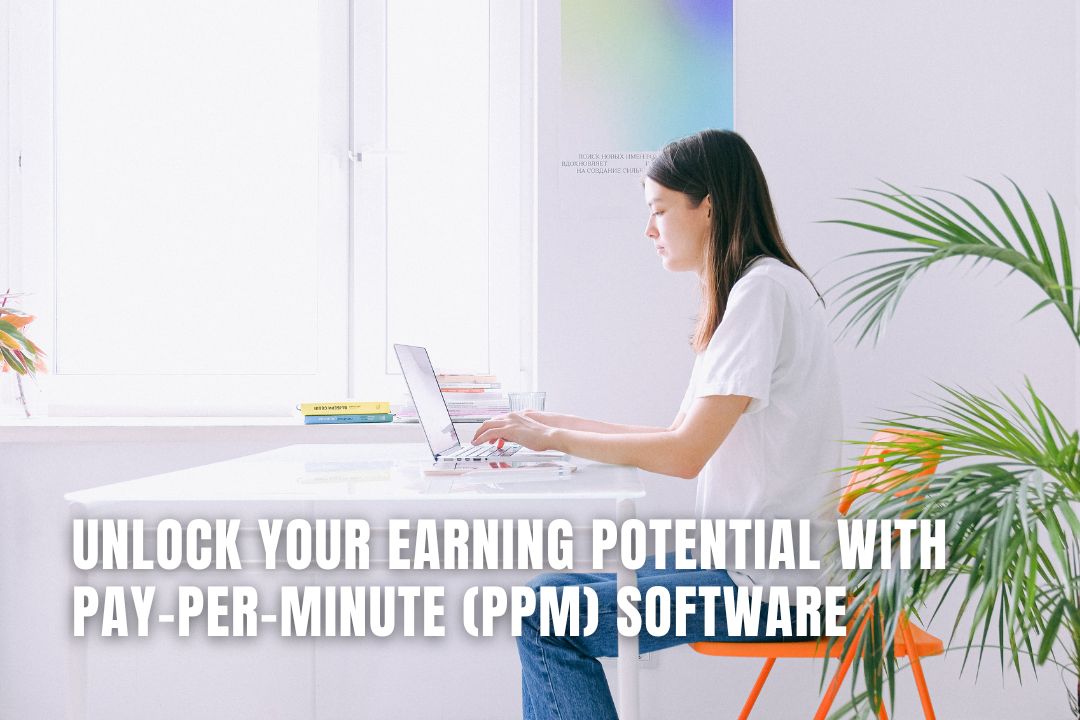 Unlock Your Earning Potential with Pay-Per-Minute (PPM) Software
