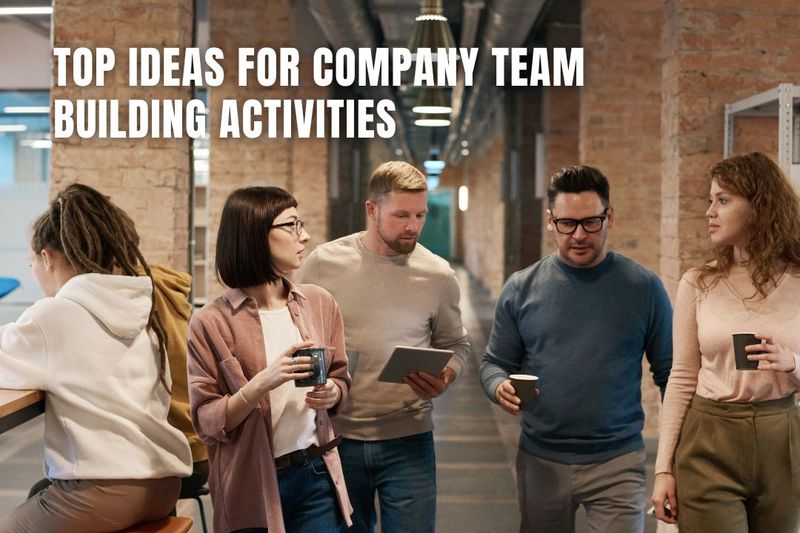 Top Ideas for Company Team Building Activities