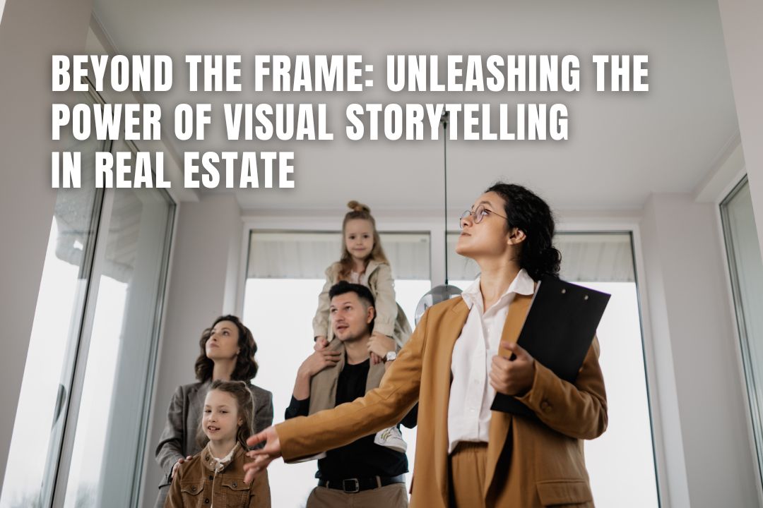Unleashing the Power of Visual Storytelling in Real Estate