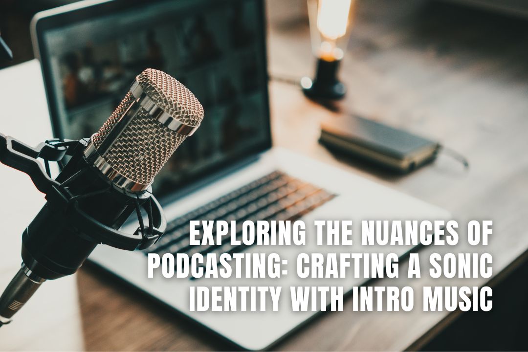 Exploring Podcasting: Crafting a Sonic Identity with Intro Music