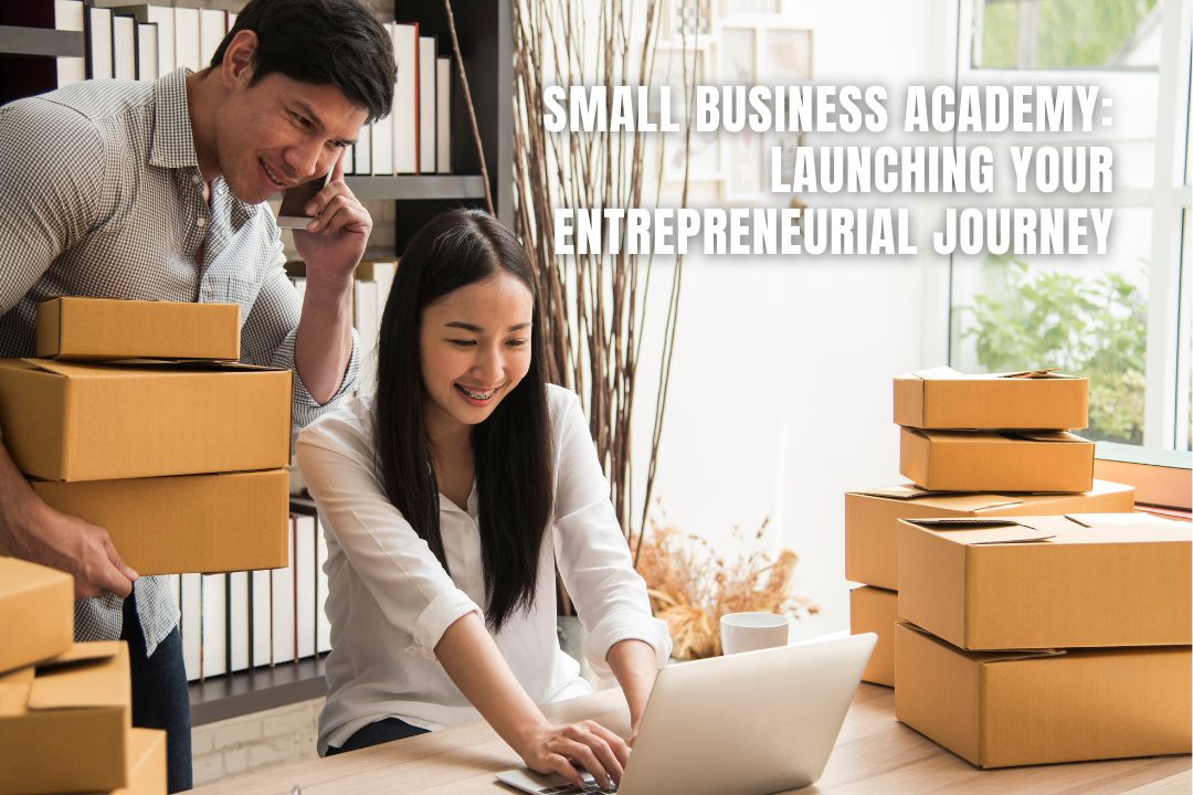 Small Business Academy: Launching Your Entrepreneurial Journey