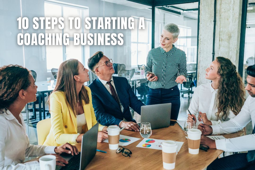 Becoming a Coach: 10 Steps to Starting a Coaching Business
