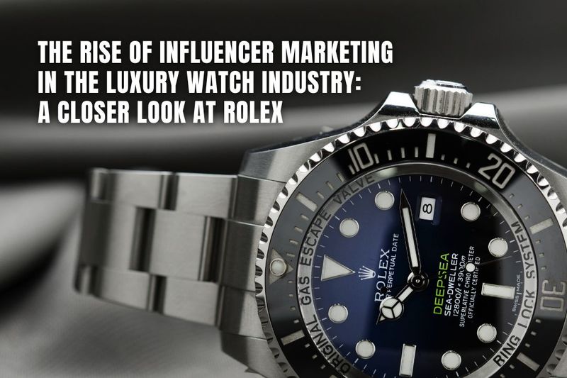Influencer Marketing in the Luxury Watch Industry