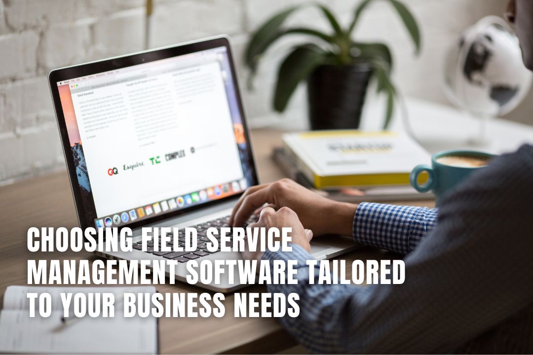 Choosing Field Service Management Software for Your Business