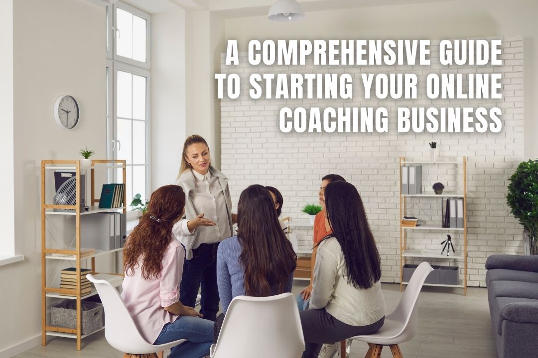 A Comprehensive Guide to Starting Your Online Coaching Business