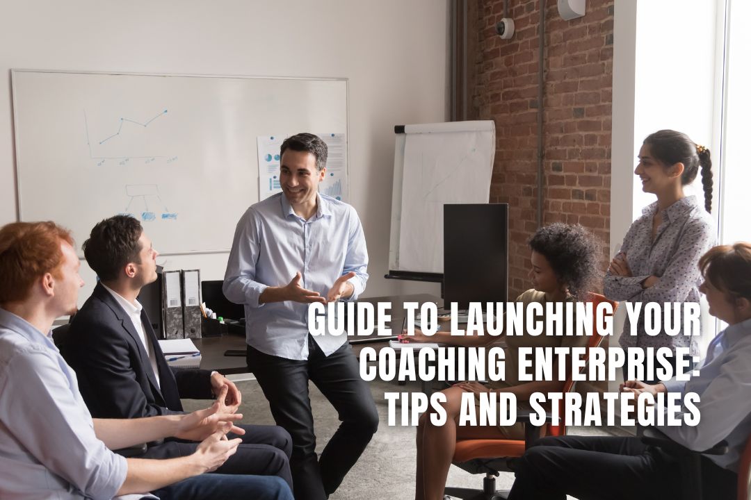Guide to Launching Your Coaching Enterprise: Tips and Strategies