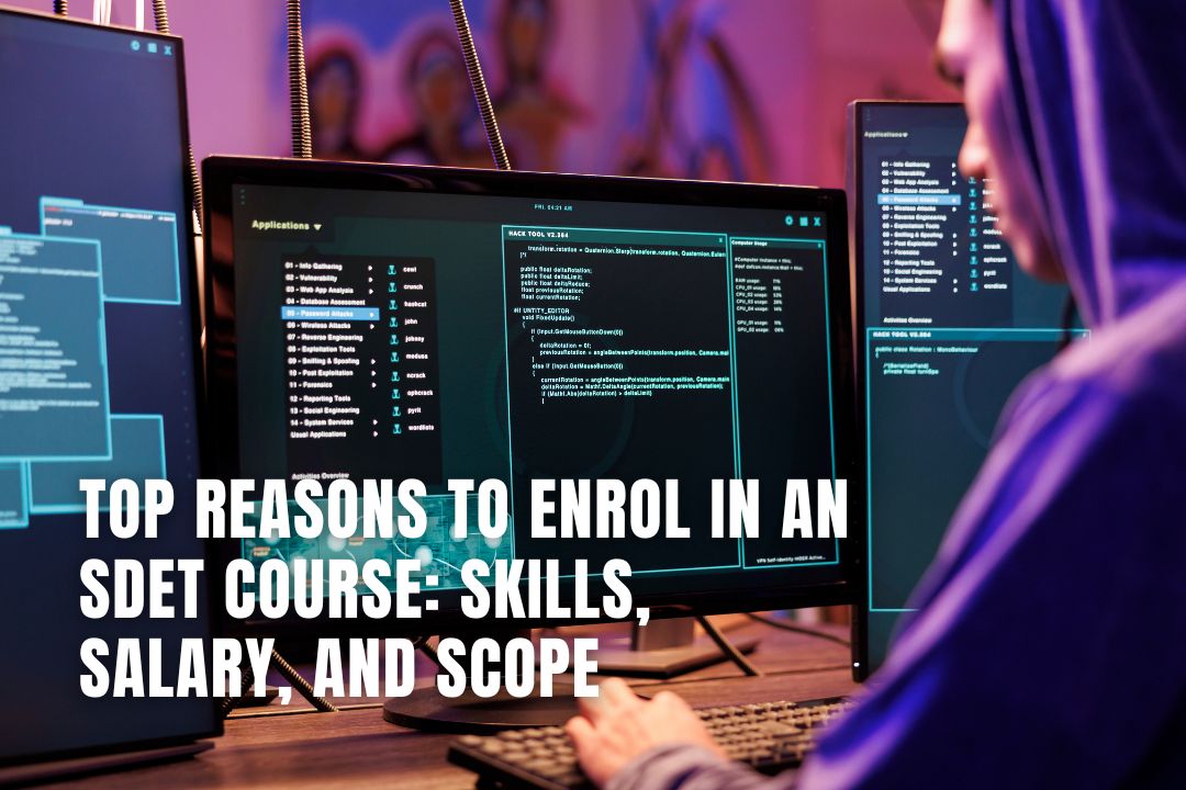 Top Reasons to Enroll in an SDET Course: Skills, Salary, & Scope