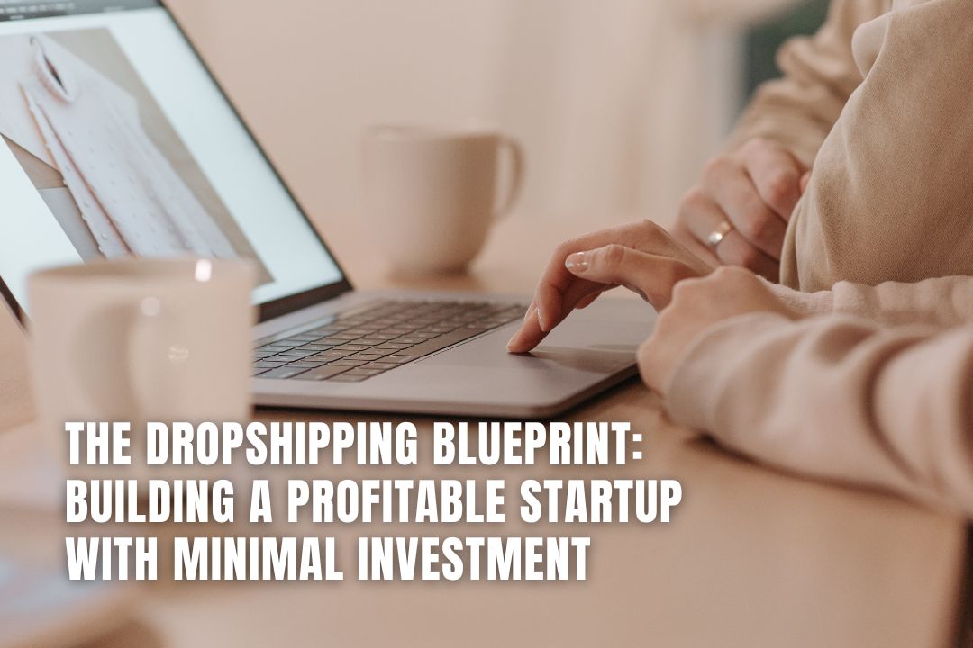 The Dropshipping Blueprint: Building a Profitable Startup