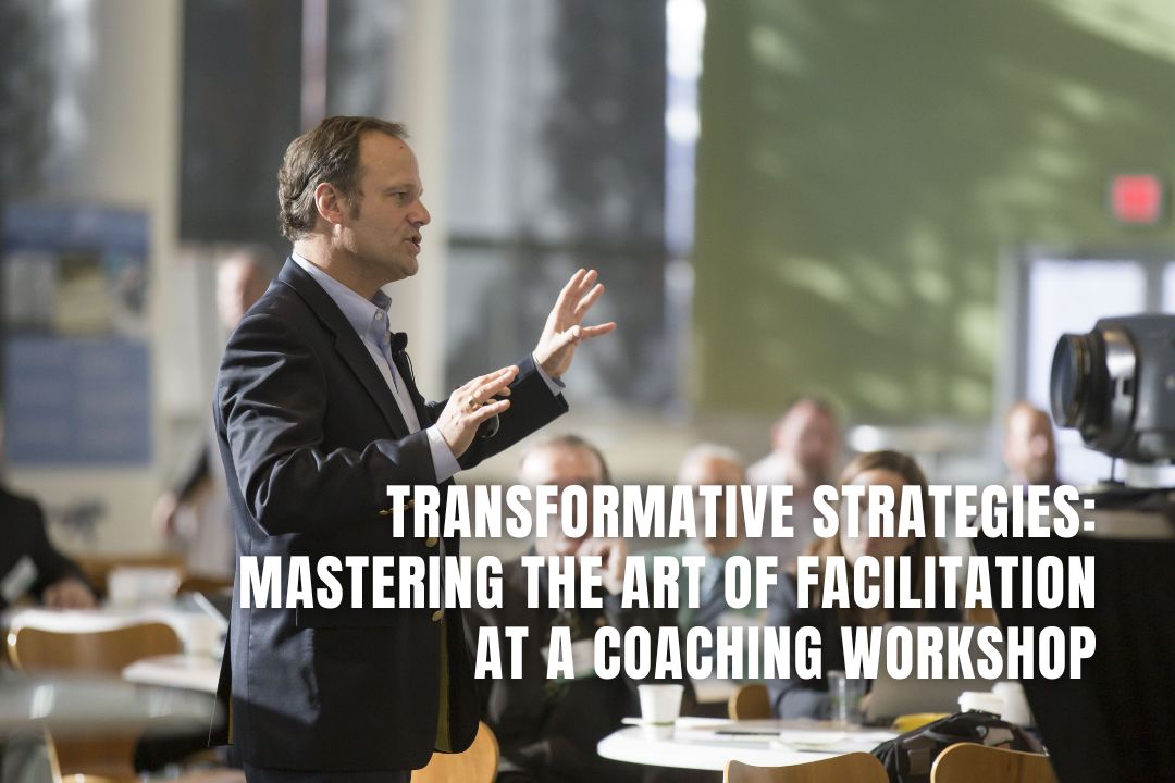 Mastering the Art of Facilitation at a Coaching Workshop