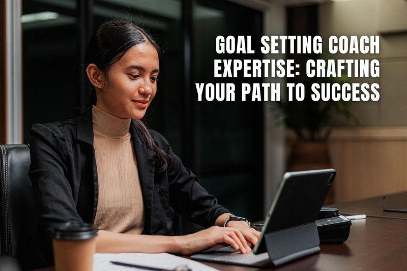 Goal Setting: A Guide for Coaches in Pursuit of Excellence