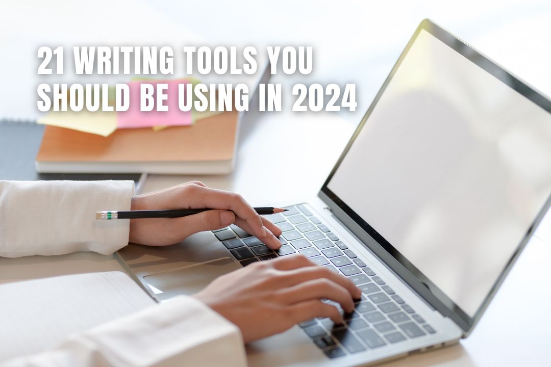 Top 21 Writing Tools You Should Be Using in 2024