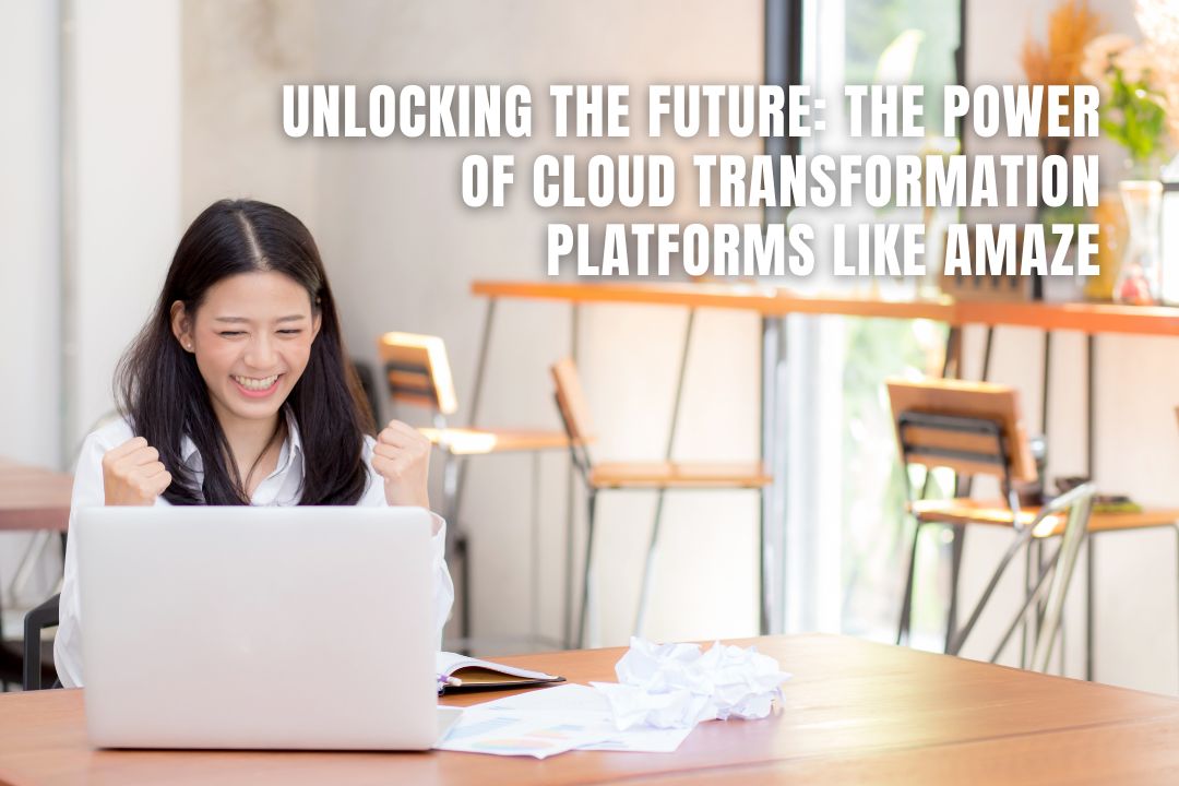The Power of Cloud Transformation Platforms like Amaze