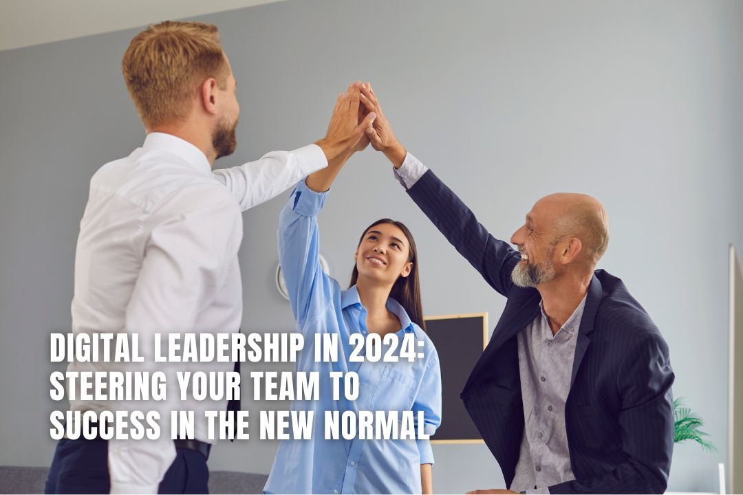 Digital Leadership in 2024: Team Success in the New Normal
