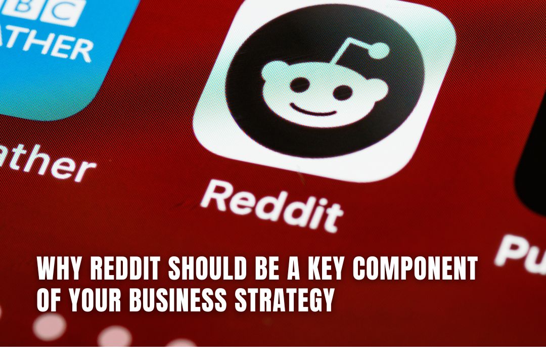 Why Reddit Should Be a Key Component of Your Business Strategy