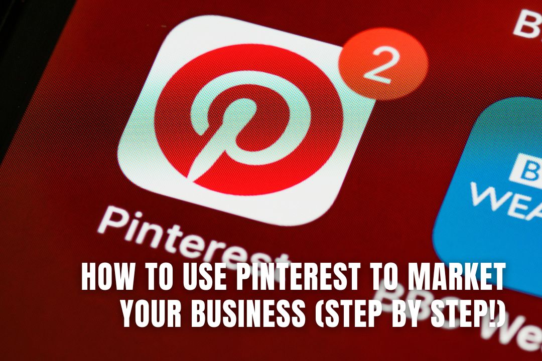How To Use Pinterest To Market Your Business (Step By Step!)