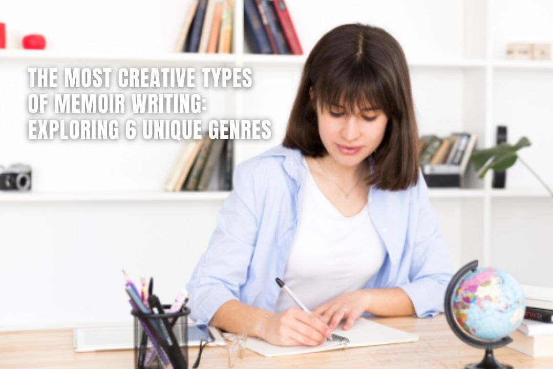 Creative Types Of Memoir Writing: Exploring 6 Unique Genres