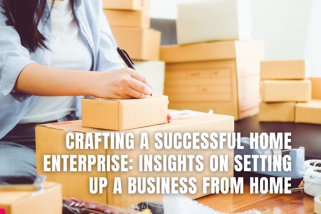 Crafting a Successful Home Enterprise: Insights on Setting Up
