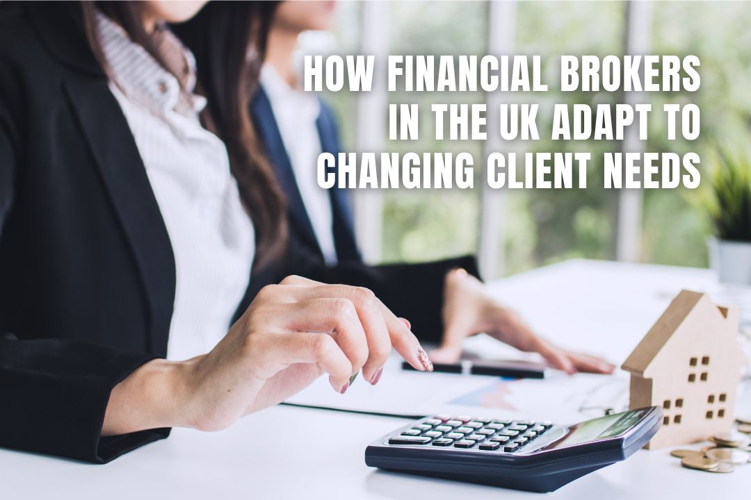 How Financial Brokers in the UK Adapt to Changing Client Needs