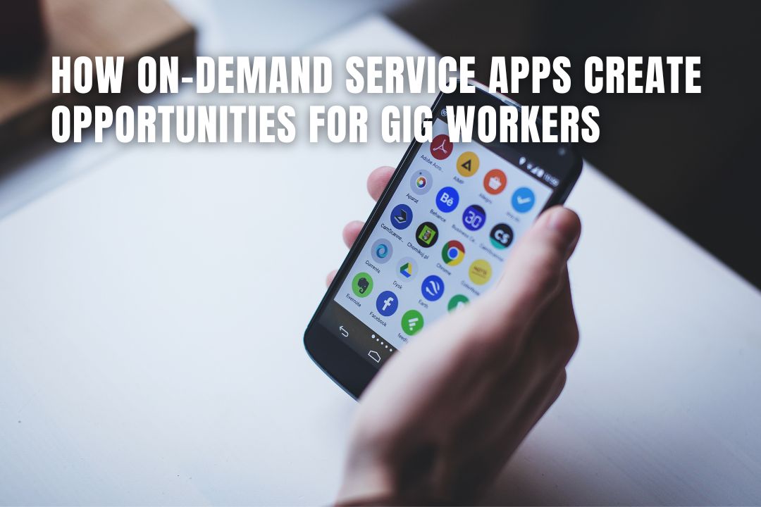 How On-Demand Service Apps Create Opportunities for Gig Workers