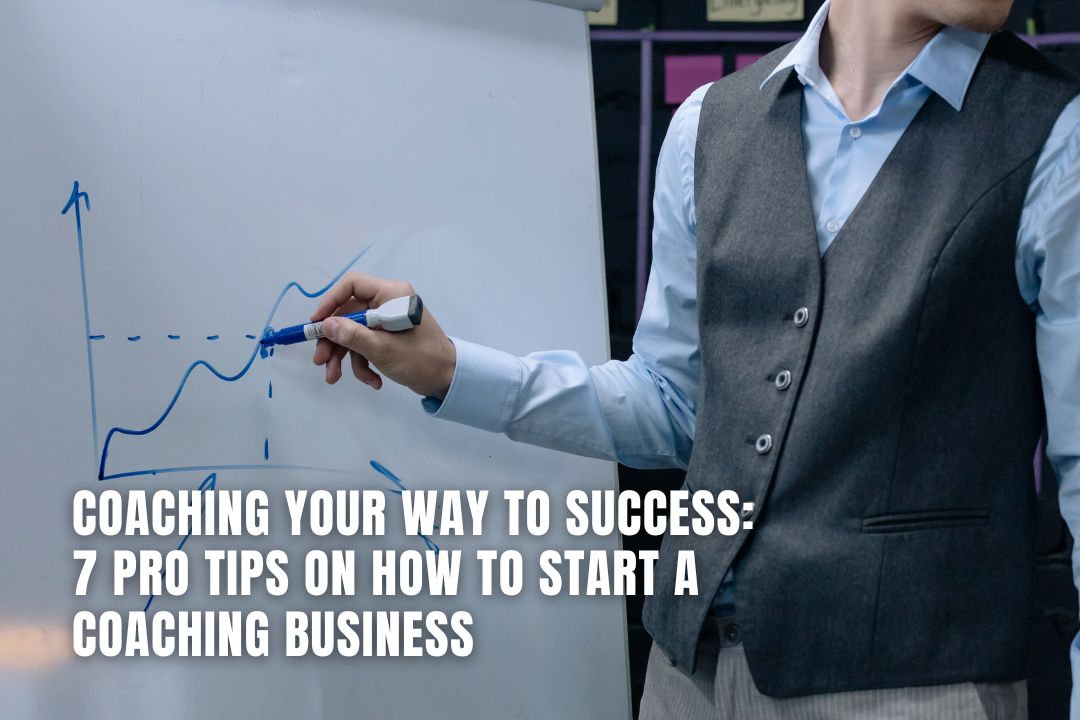 7 Pro Tips On How To Start A Coaching Business in 2024