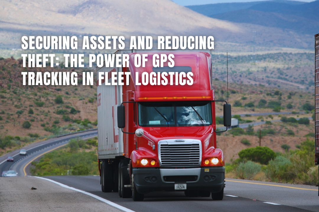 Securing Assets and Reducing Theft: The Power of GPS Tracking