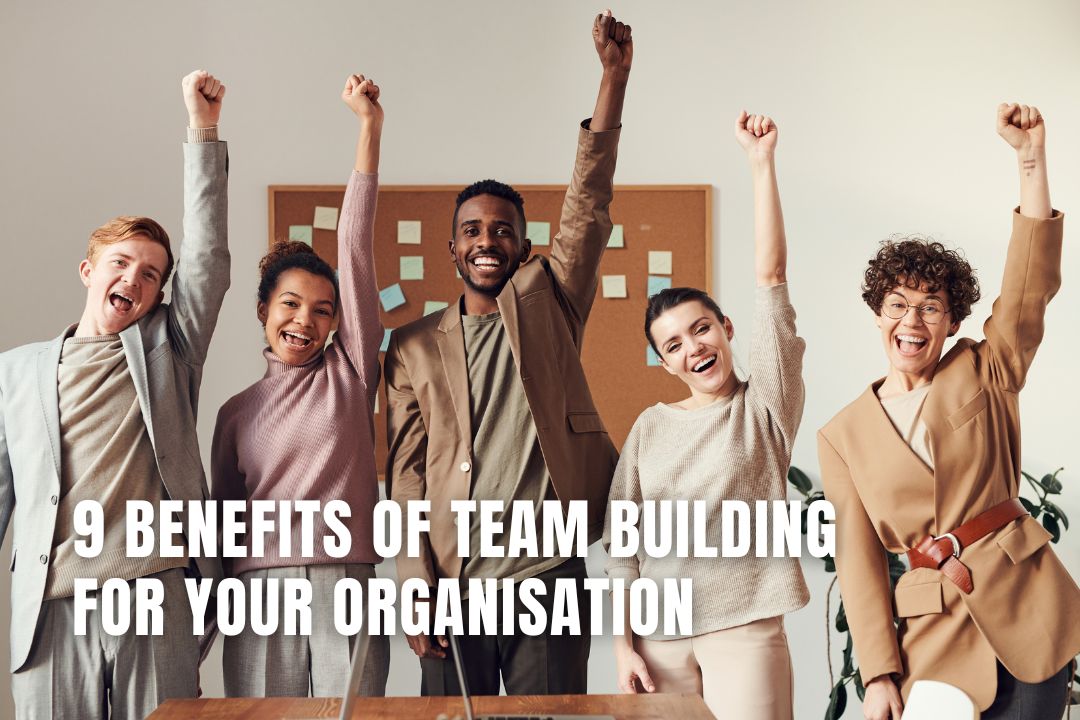 9 Benefits of Team Building for Your Organisation