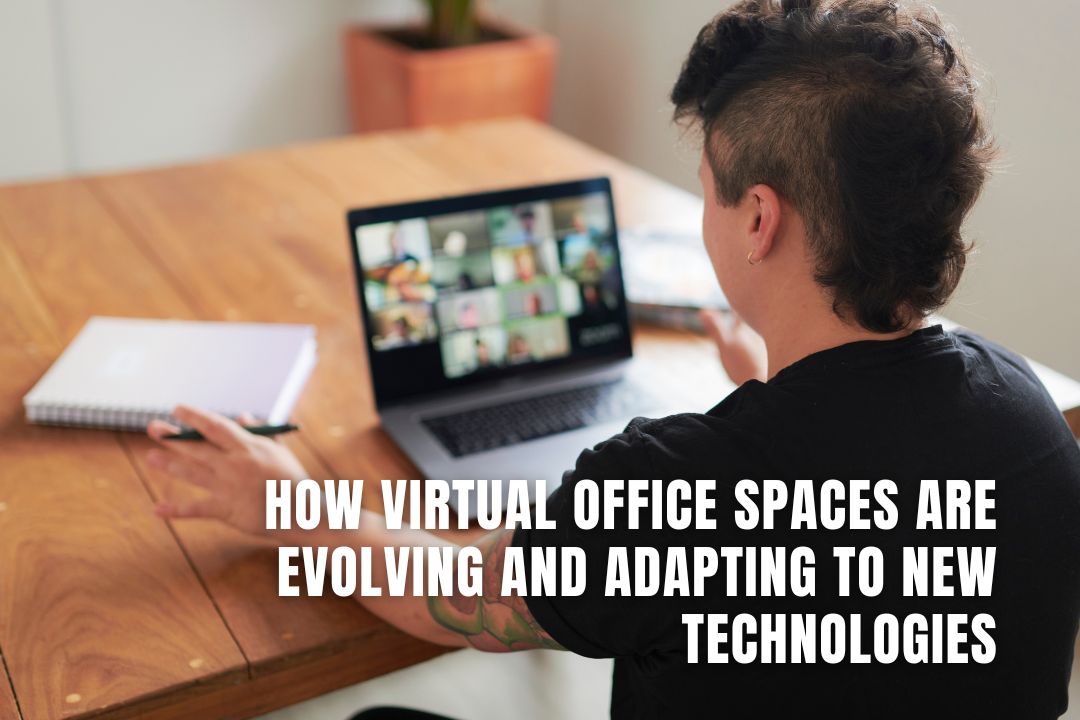 How Virtual Office Spaces Are Evolving And Adapting To New Tech