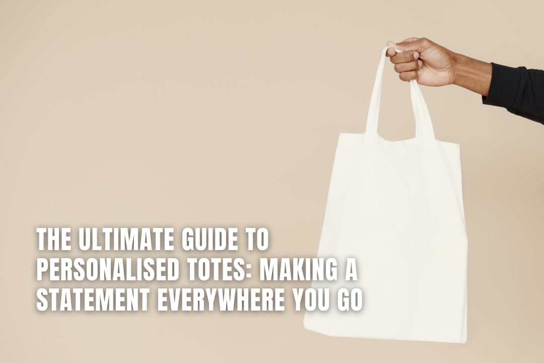 The Ultimate Guide to Personalised Totes: Making a Statement
